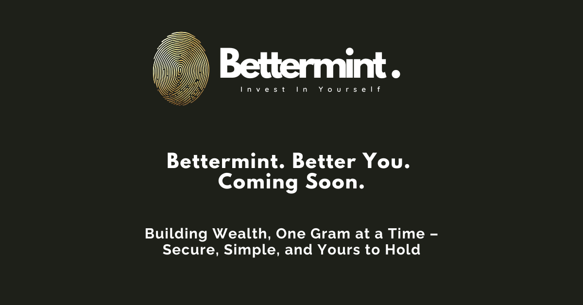 Bettermint | Buy Gold & Silver Bars with Secure Storage & Subscription
